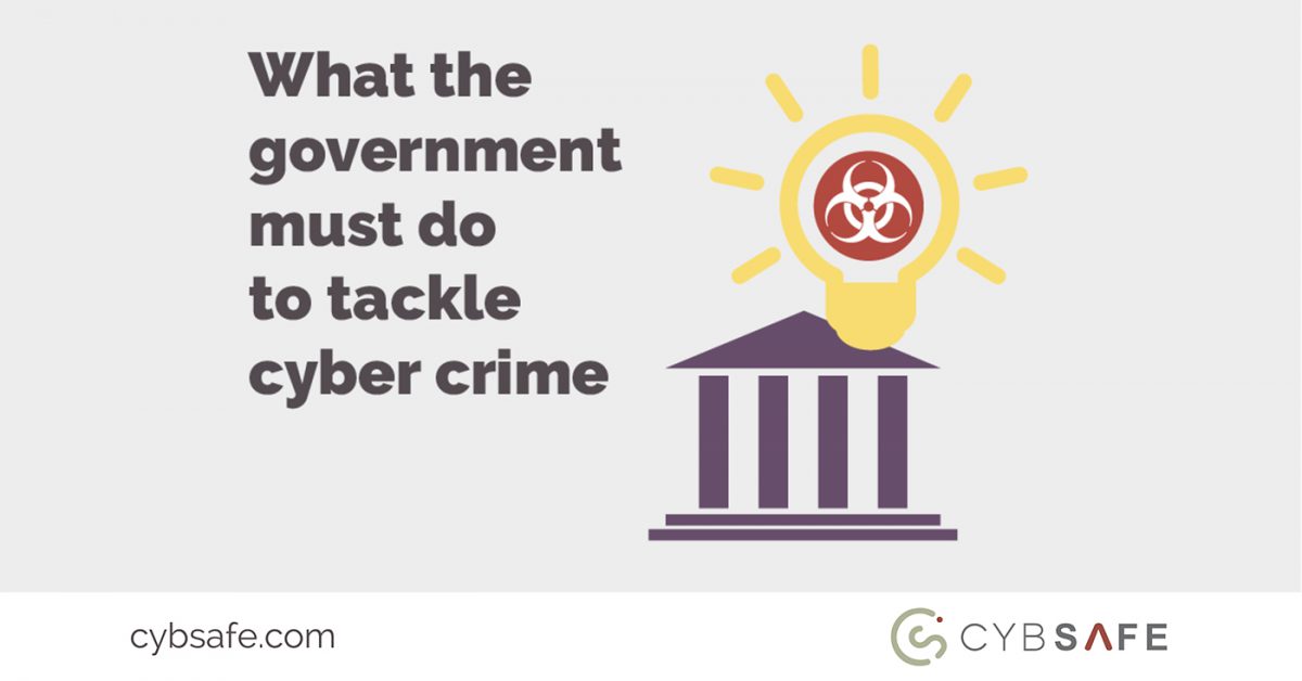 What the government must do to tackle cyber crime | CybSafe